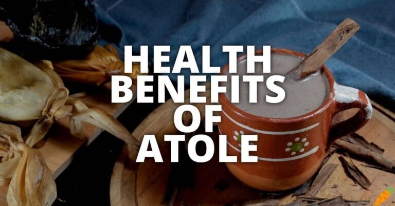 20 Potential Health Benefits Of Atole
