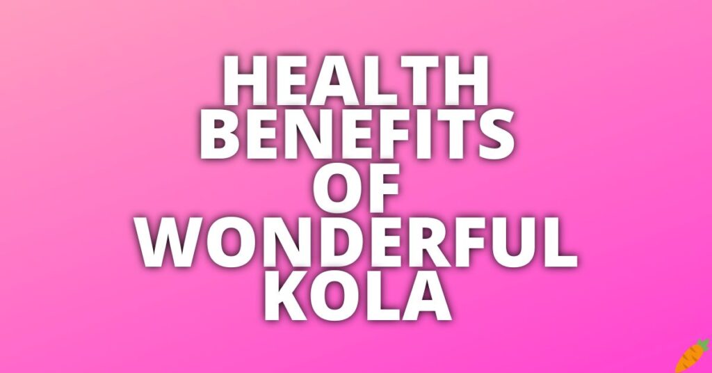 Potential Health Benefits of Wonderful Kola