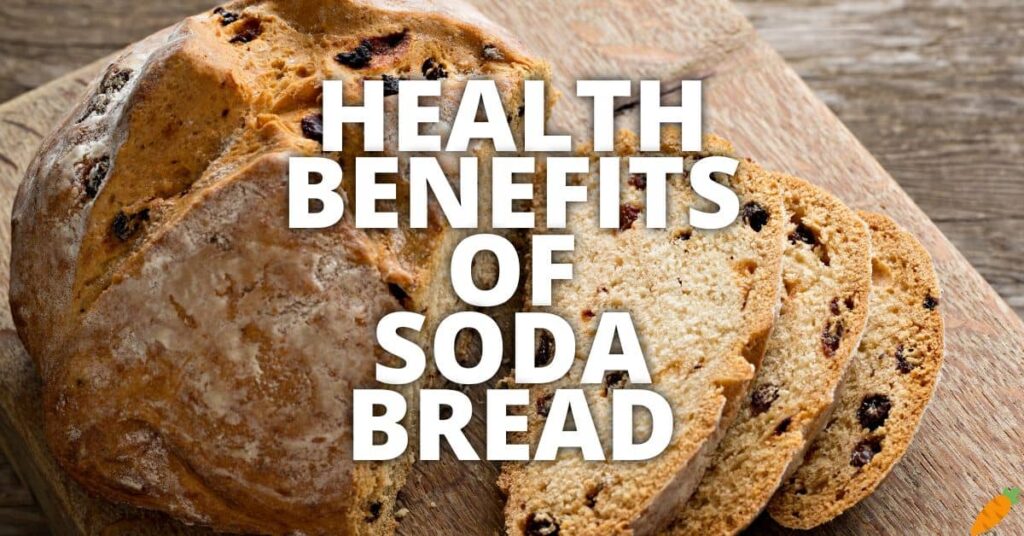 11 Potential Health Benefits Of Soda Bread