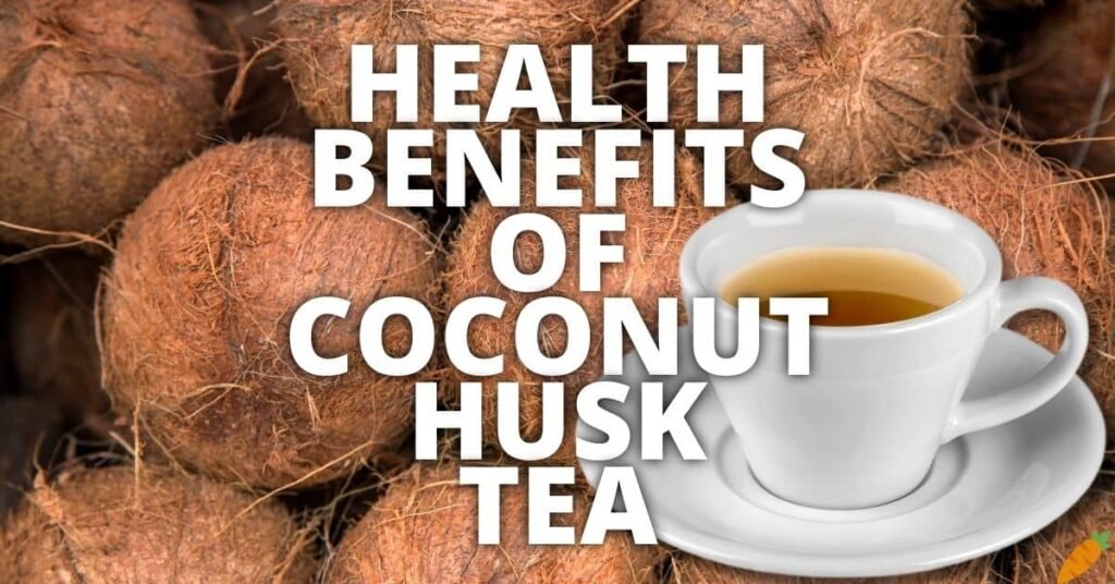 11 Potential Health Benefits Of Coconut Husk Tea