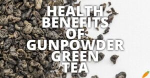 10 Potential Health Benefits Of Gunpowder Green Tea