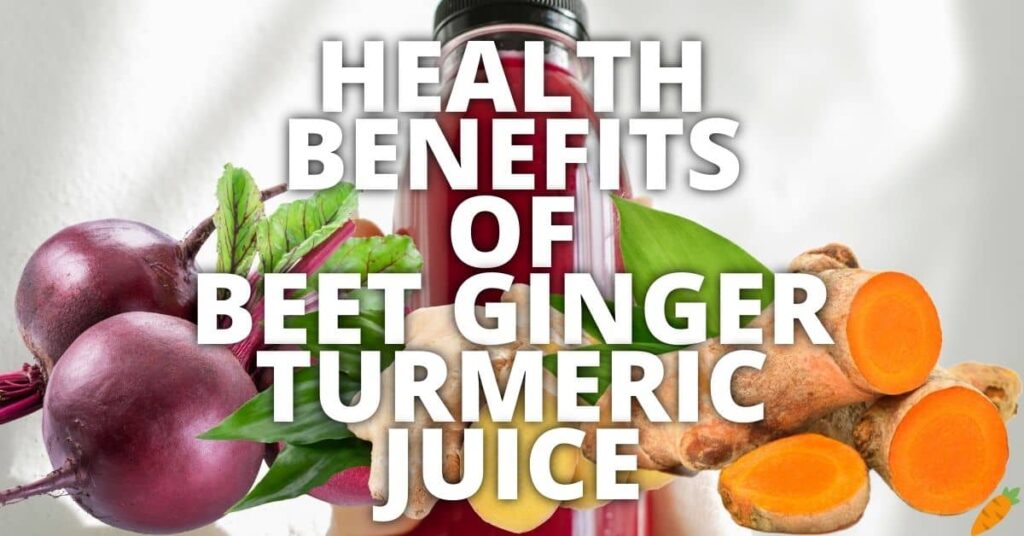 11 Potential Health Benefits Of Beet Ginger Turmeric Juice