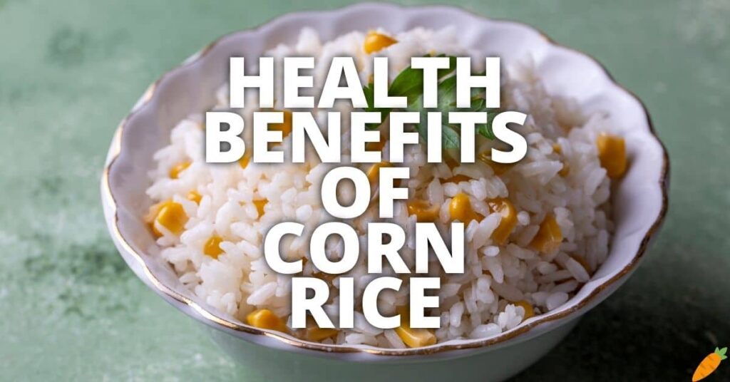 11 Potential Health Benefits Of Corn Rice