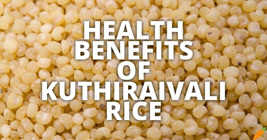 11 Potential Health Benefits Of Kuthiraivali Rice