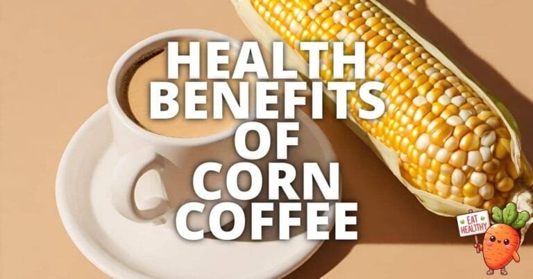 16 Potential Health Benefits Of Corn Coffee