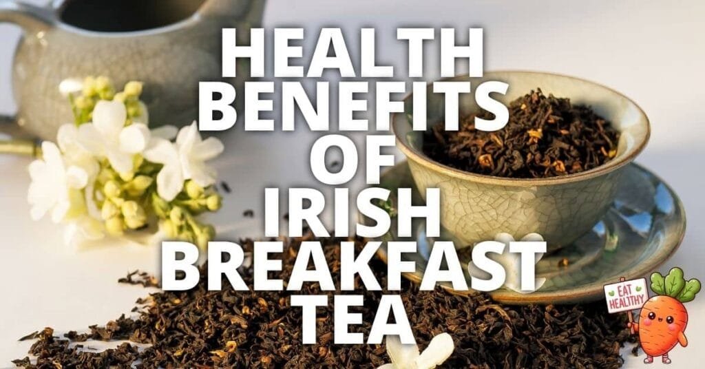 15 Potential Health Benefits Of Irish Breakfast Tea