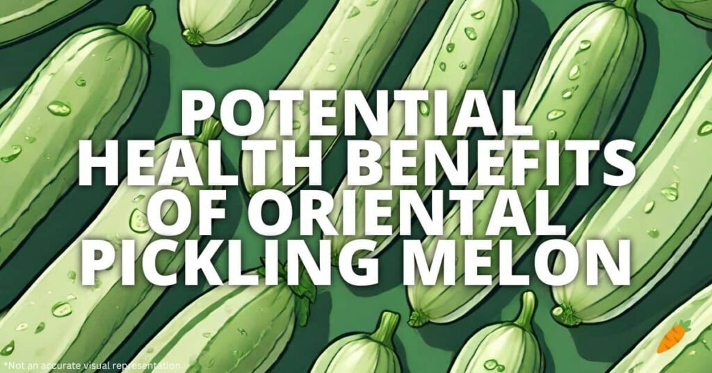 Potential Health Benefits Of Oriental Pickling Melon
